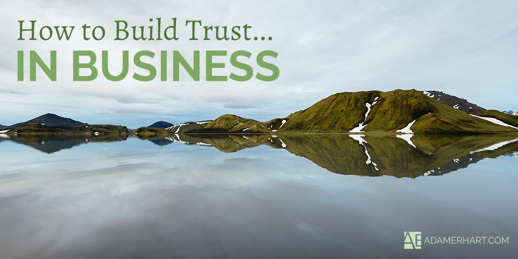 How To Build Trust In Business - Adam Erhart